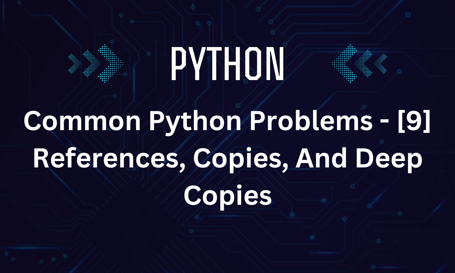 Common Python Problems - [9] References, Copies, And Deep Copies