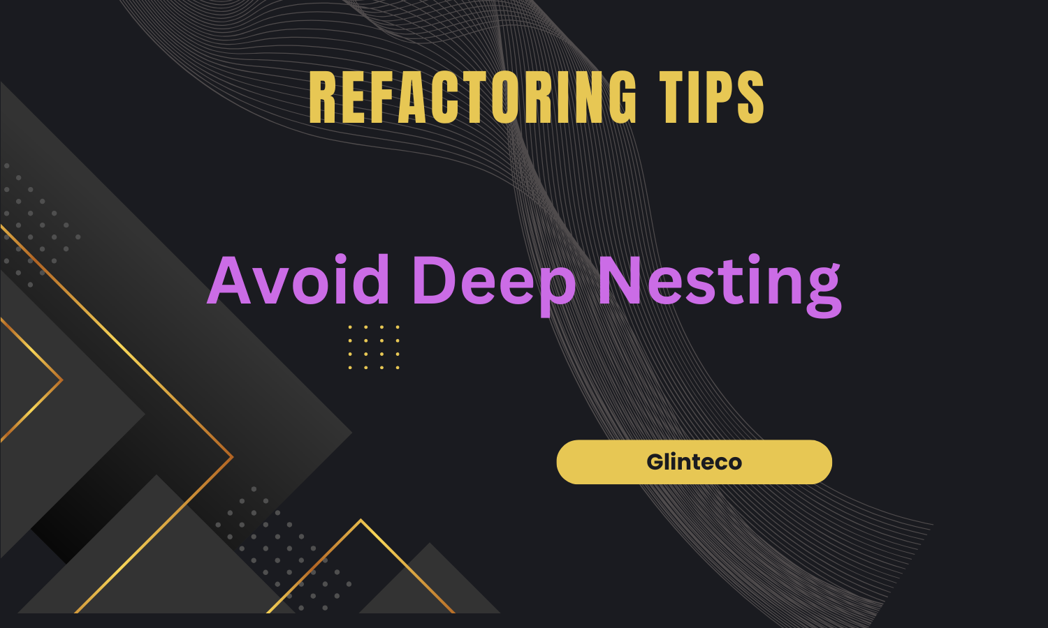 [TIPS] Refactoring - Clean Code - Tip 6 - Avoid Deep Nesting